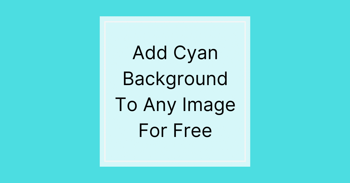 Add A Cyan Background To Any Image For Free - Wordlab