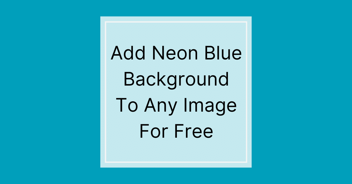 Add A Neon Blue Background To Any Image For Free - Wordlab
